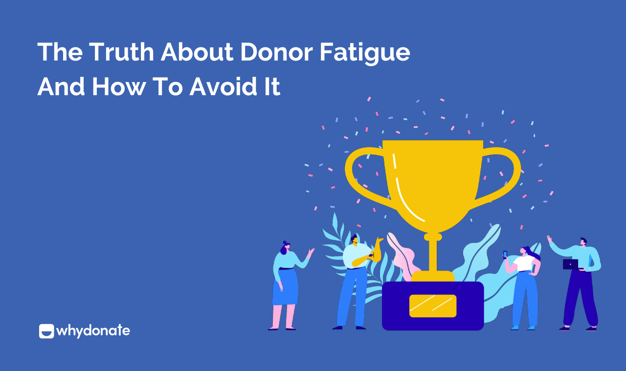 Donor Fatigue: Causes, Signs & Strategies To Prevent It