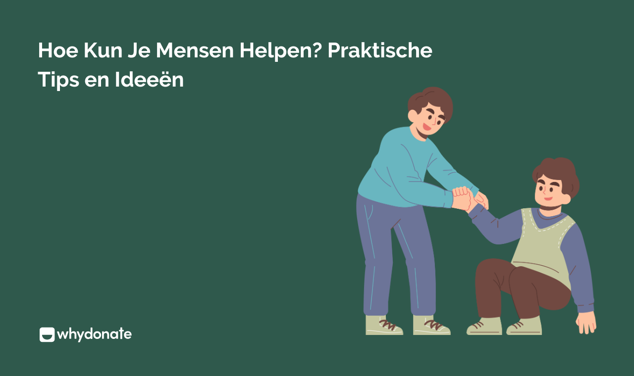 Hoe Kun Je Mensen Helpen? Praktische Tips En Ideeen | WhyDonate