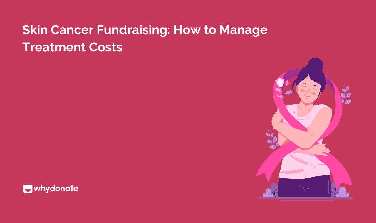 Skin Cancer Fundraising: Manage Treatment Costs Without Delay